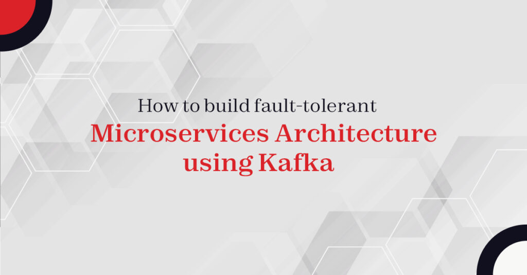 How To Build Fault Tolerant Microservices Architecture Using Kafka Enhops