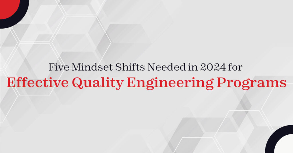 Five Mindset Shifts for Effective Quality Engineering Programs in 2024