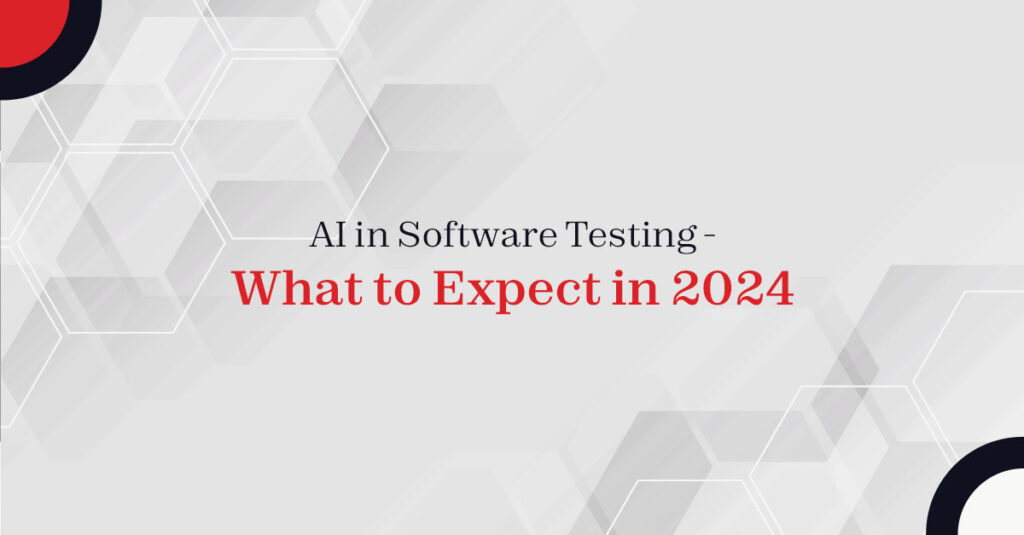 AI in Software Testing 2024: Trends, Opportunities & What QA Teams Must ...