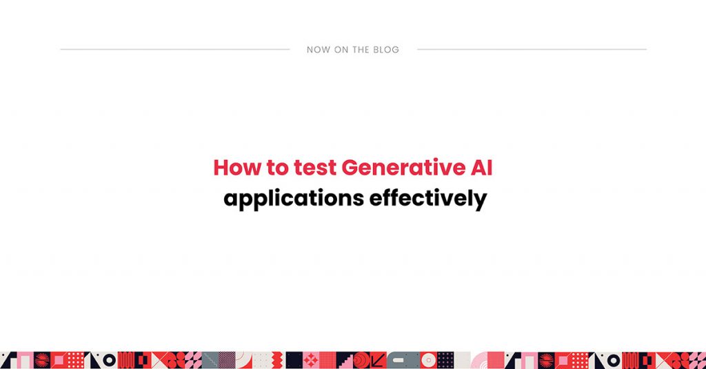 How To Test Generative Ai Applications Enhops