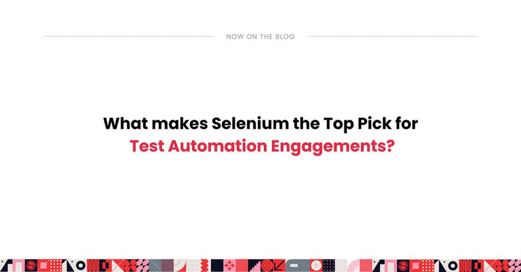 What makes Selenium the Top Pick for Test Automation Engagements ...