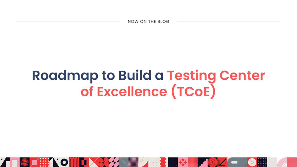 Roadmap to Build a Testing Center of Excellence (TCoE) - Enhops