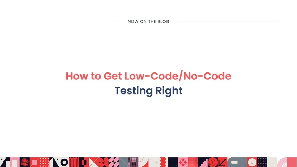 How to get Low-Code/No-Code Testing Right - Enhops Blog