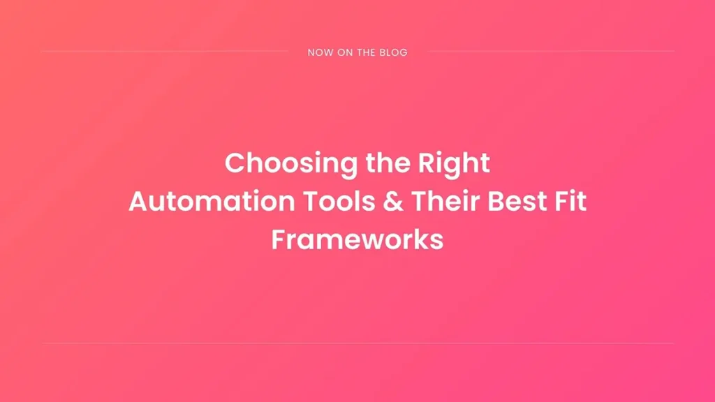 Choosing the Right Test Automation Tools & Frameworks